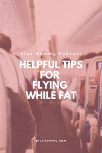 Helpful Tips For Flying While Fat | Plus Mommy
