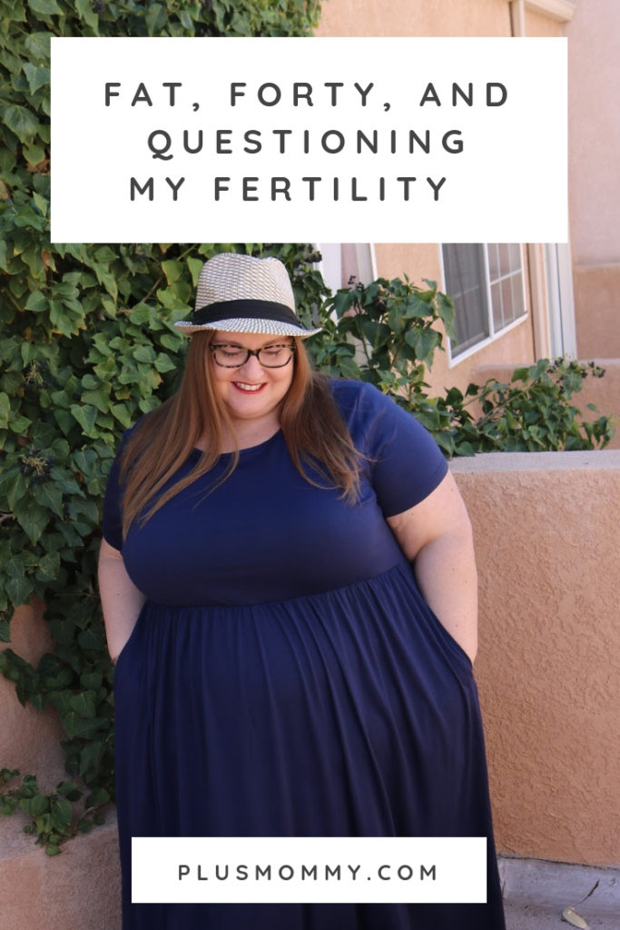 Fat, Forty, And Questioning My Fertility | Plus Mommy