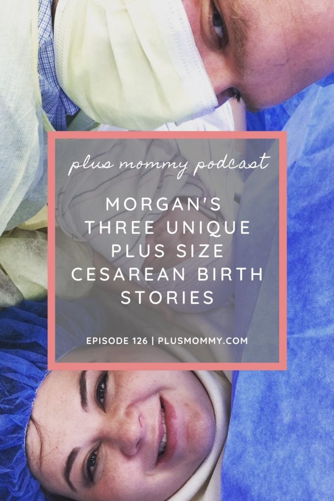 Morgan's Three Unique Plus Size Cesarean Birth Stories