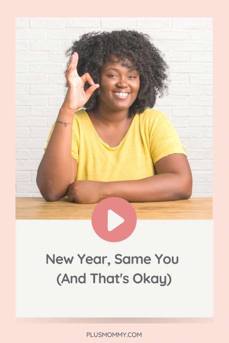 New Year, Same You (And That's Okay) - Plus Mommy